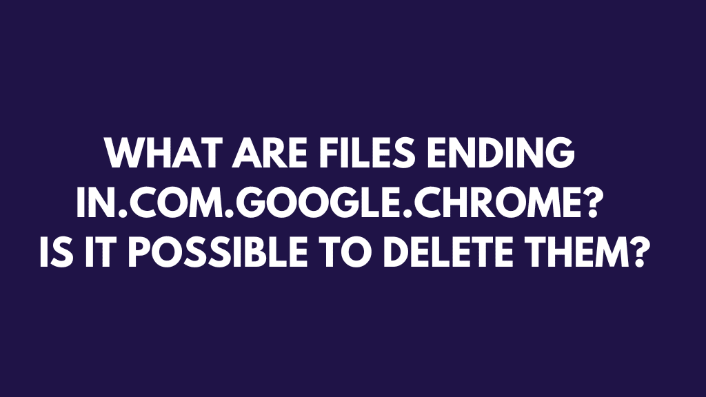 What Are google chrome Files Are You Delete Them TechRadarto